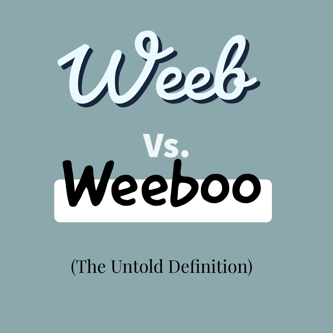 Weeb vs. Weeboo: The Untold definition – We be bloggin'