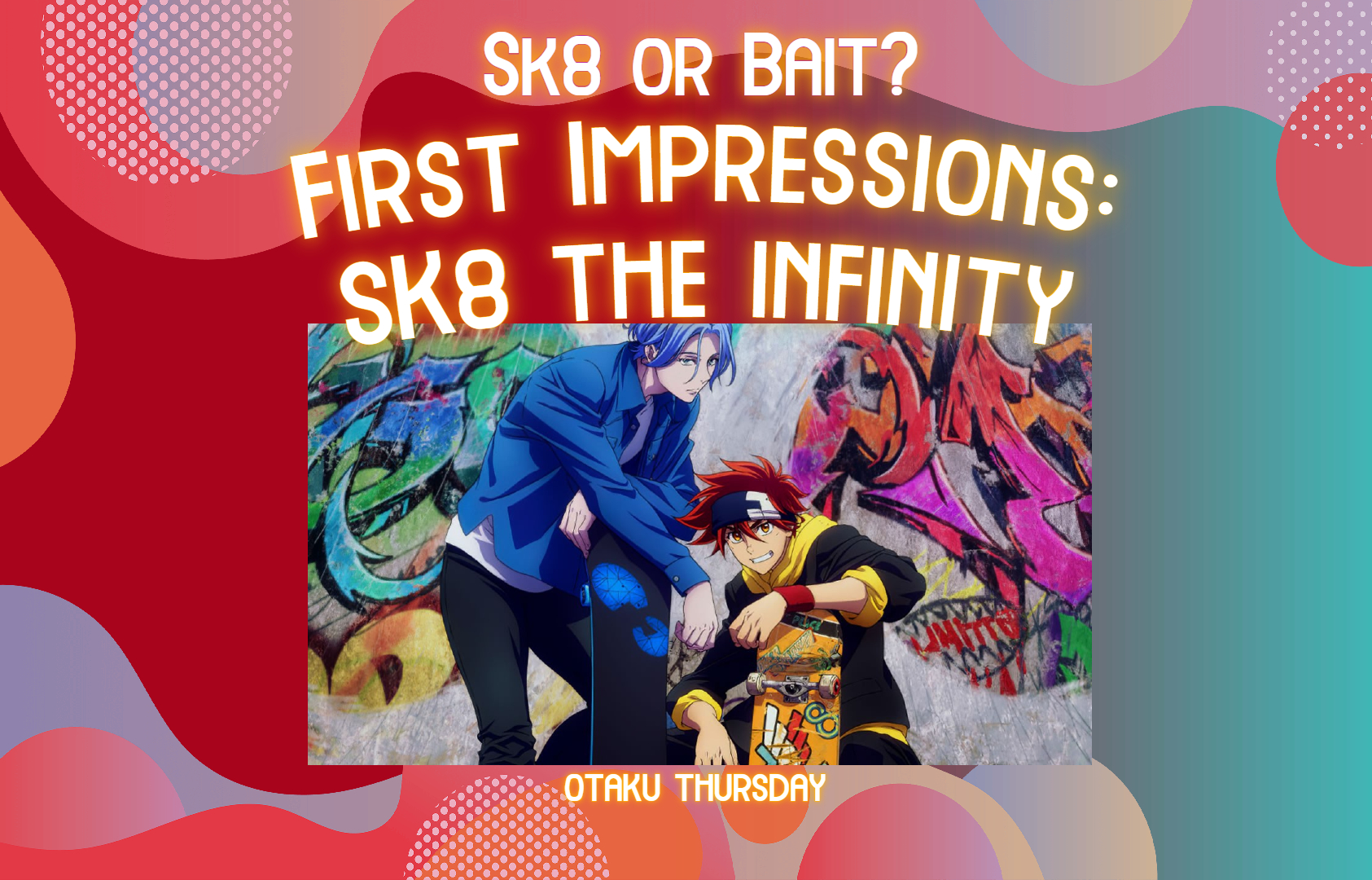 SK8 or BAIT?! : First Impressions – SK8 The Infinity – We be bloggin'