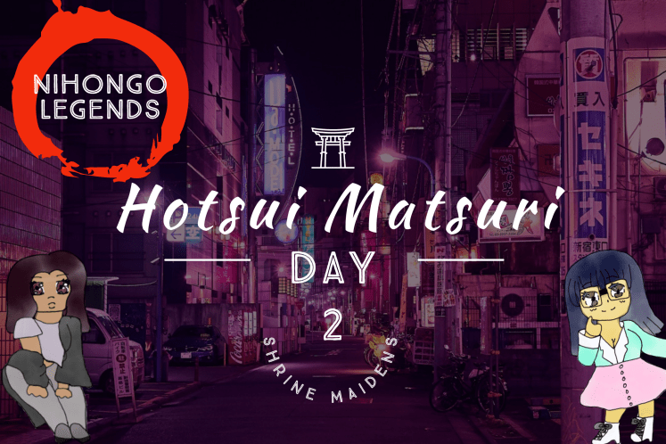 Day 2 of Hotsui Matsuri: Nihongo Legends- Shrine Maidens – We be bloggin'