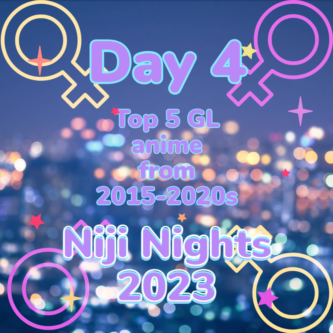 Day 2 of Niji Nights: Top 5 GL Anime from 2015s to 2020s – We be bloggin'